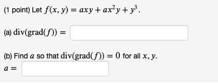 Solved point) Let f(x,y)=axy+ax2y+y3 div(grad(f))= Find a so | Chegg.com