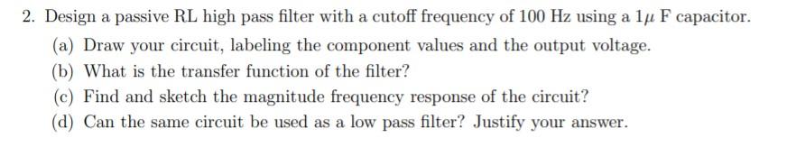 Solved 2. Design a passive RL high pass filter with a cutoff | Chegg.com