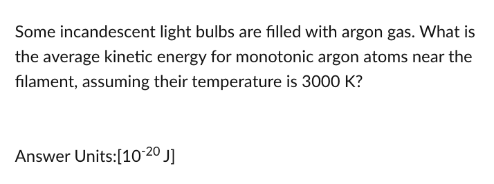 Solved Some incandescent light bulbs are filled with argon | Chegg.com