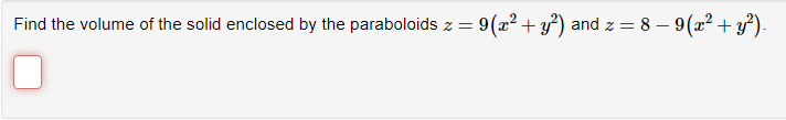 Solved Find the volume of the solid enclosed by the | Chegg.com