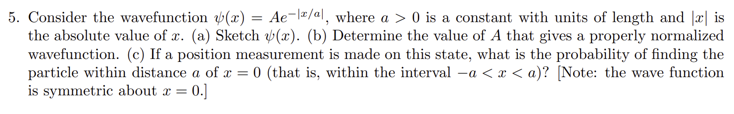 Solved 5 Consider The Wavefunction ψ X Ae−∣x A∣ Where A 0