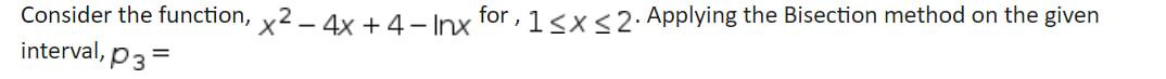 Solved Consider the function, x2−4x+4−lnx for, 1≤x≤2. | Chegg.com