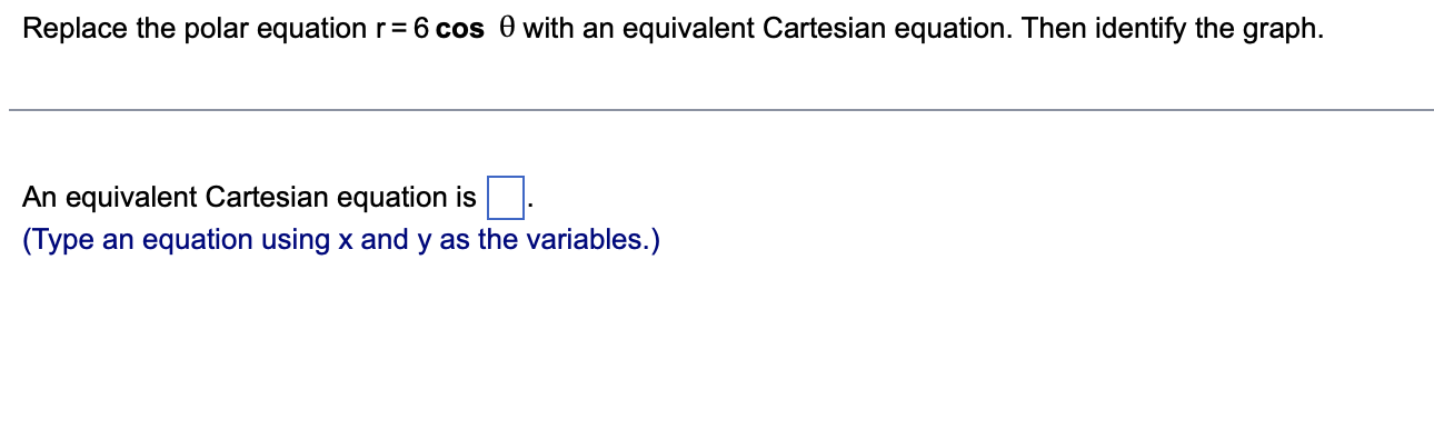 Solved Replace the polar equation r=6cosθ with an equivalent | Chegg.com