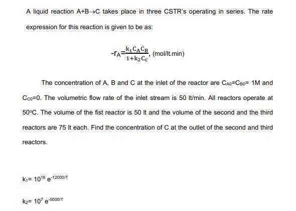 Solved A liquid reaction A+B→C takes place in three CSTR's | Chegg.com