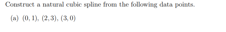 Solved Construct a natural cubic spline from the following | Chegg.com