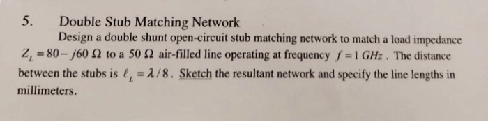 5. Double Stub Matching Network Design a double shunt | Chegg.com