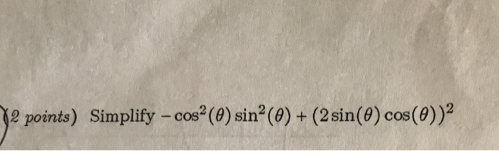 Solved Simplify -cos^2(theta) sin^2(theta) + (2 sin(theta) | Chegg.com