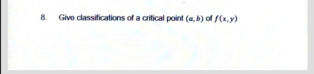 Solved 8. Give classifications of a critical point (a,b) of | Chegg.com