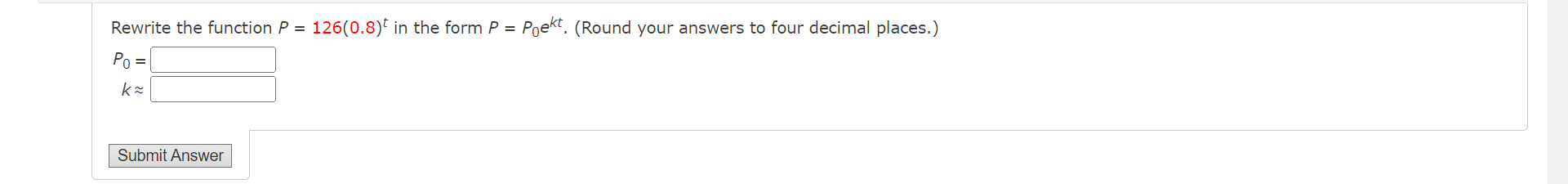 Solved Rewrite the function P=126(0.8)t in the form P=P0ekt. | Chegg.com