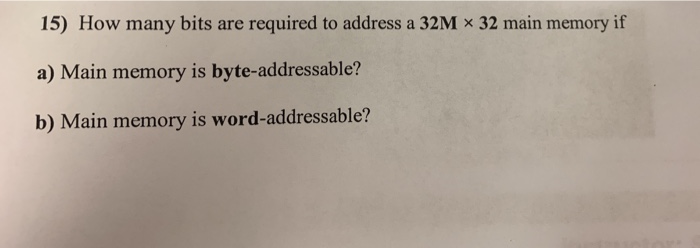 Solved 15) How many bits are required to address a 32M x 32 | Chegg.com