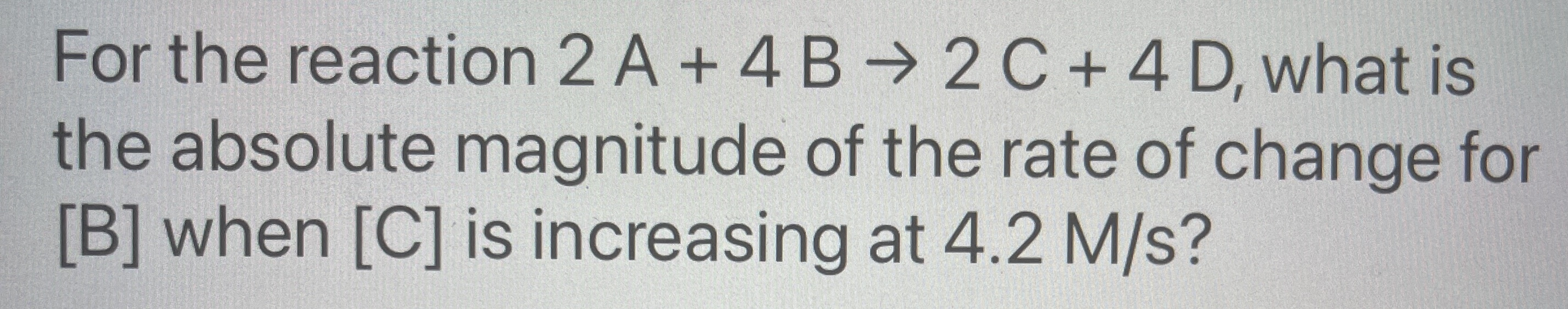Solved For the reaction 2A+4B→2C+4D, what is the absolute | Chegg.com