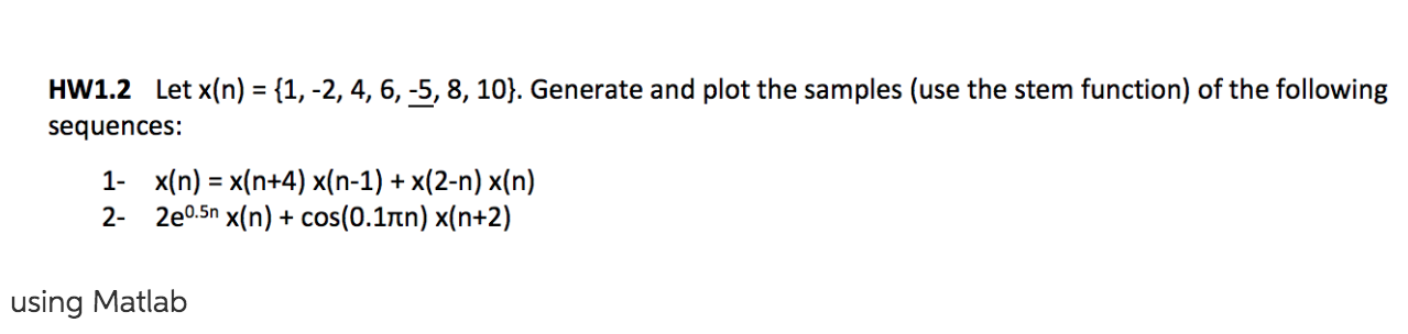 Solved HW1.2 Let x(n) = {1, -2, 4, 6, -5, 8, 10). Generate | Chegg.com