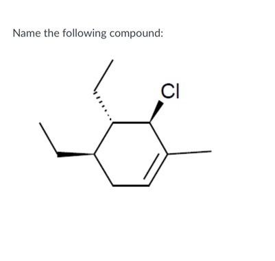 Solved Name the following compound: CI Name the following | Chegg.com