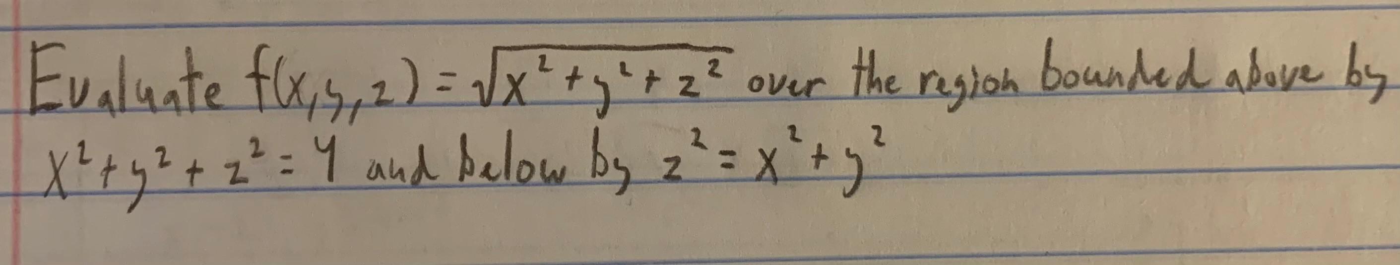 Solved Evaluate f(x,y,z)=x2+y2+z2 over the region bounded | Chegg.com