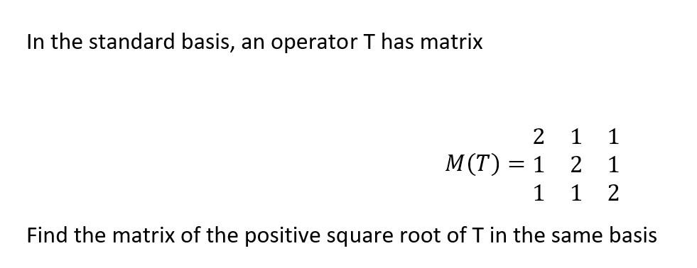 Solved In the standard basis, an operator T has matrix | Chegg.com
