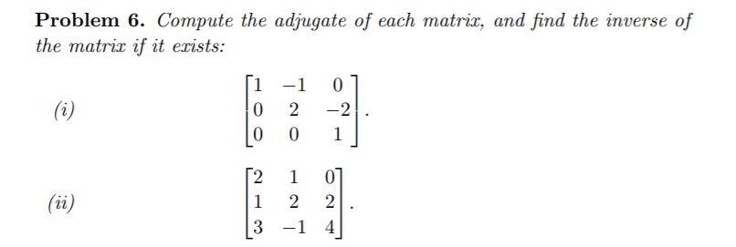 Solved Problem 6. Compute the adjugate of each matrix, and | Chegg.com
