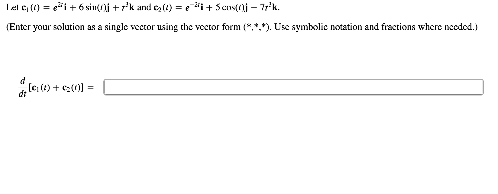 Solved Let c1(t)=e2ti+6sin(t)j+t3k ﻿and | Chegg.com