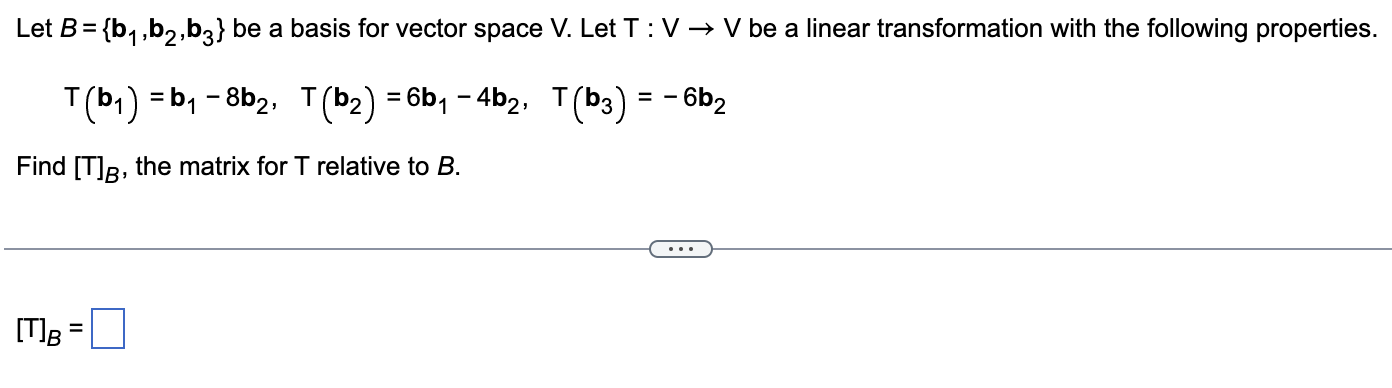 Solved Let B={b1,b2,b3} be a basis for vector space V. Let | Chegg.com Solved Let B={b1,b2,b3} be a basis for vector space V. Let | Chegg.com