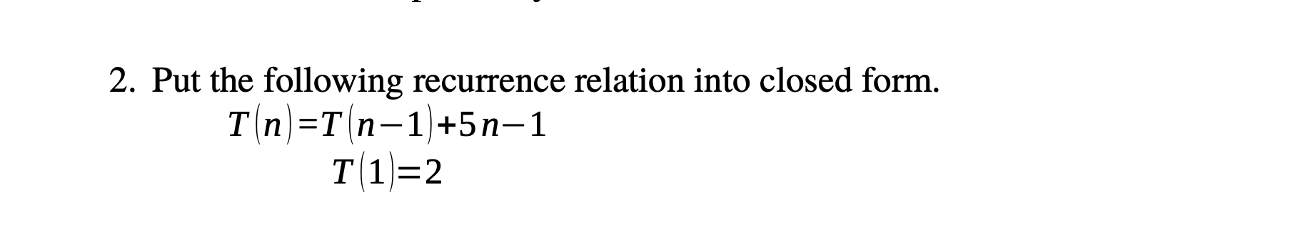 Solved 2. Put the following recurrence relation into closed | Chegg.com