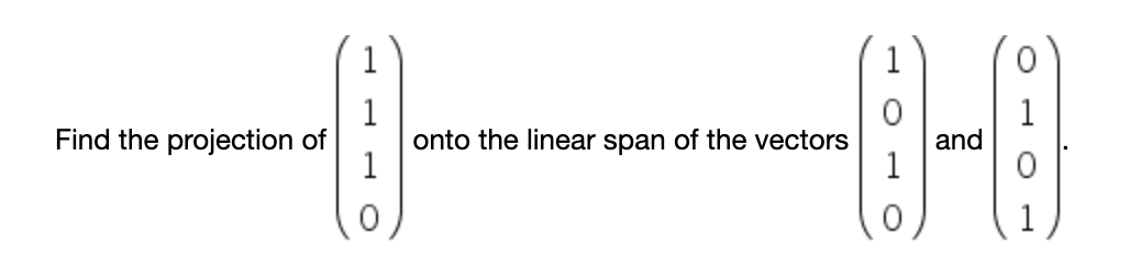 Solved Find the projection of onto the linear span of the | Chegg.com