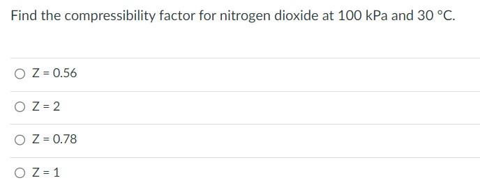 Solved Find the compressibility factor for nitrogen dioxide | Chegg.com