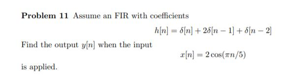 Solved Problem 11 Assume an FIR with coefficients h[n] = | Chegg.com ...