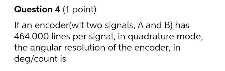 Solved Question 4 (1 point) If an encoder(wit two signals, A | Chegg.com