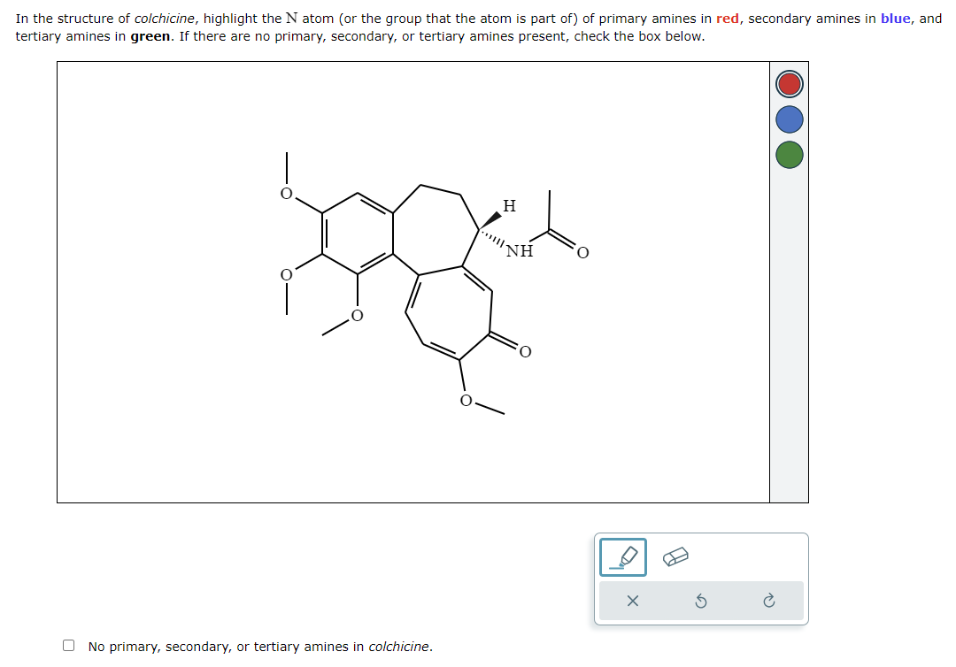 Solved In the structure of colchicine, highlight the N atom | Chegg.com