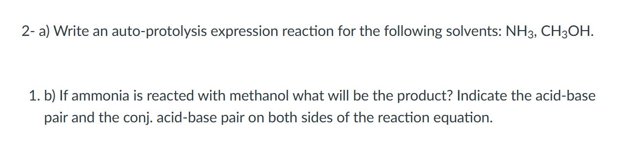 Solved 2- a) Write an auto-protolysis expression reaction | Chegg.com