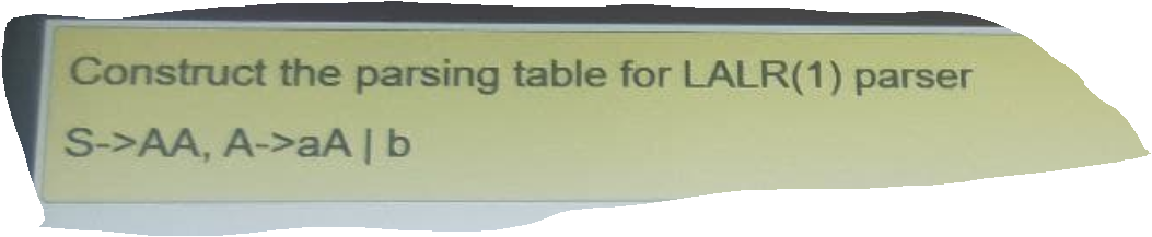 Solved Construct the parsing table for LALR(1) parser S->AA, | Chegg.com