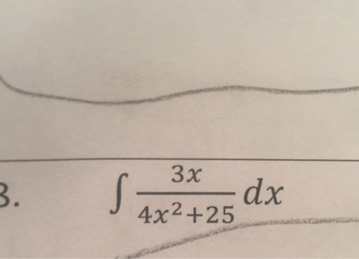 Solved Find the integral integral 3x/4x^2 + 25 dx | Chegg.com