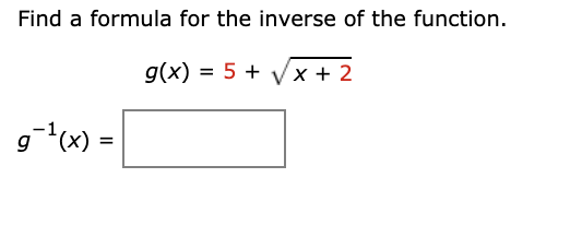 Solved Find a formula for the inverse of the function. g(x) | Chegg.com