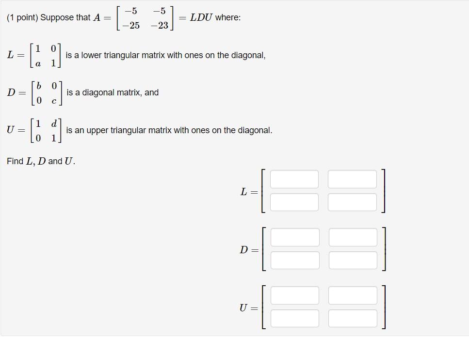 Solved -5 -5 = LDU where: -25 -23 is a lower triangular | Chegg.com