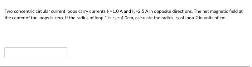 Solved Two concentric circular current loops carry currents | Chegg.com