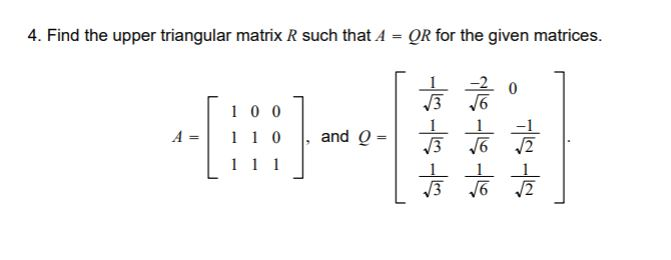Solved 4. Find The Upper Triangular Matrix R Such That A = 