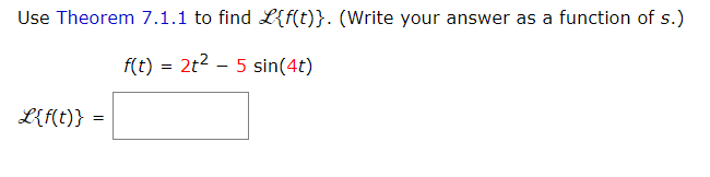 Solved Use Theorem 7.1.1 to find L{f(t)}. (Write your answer | Chegg.com