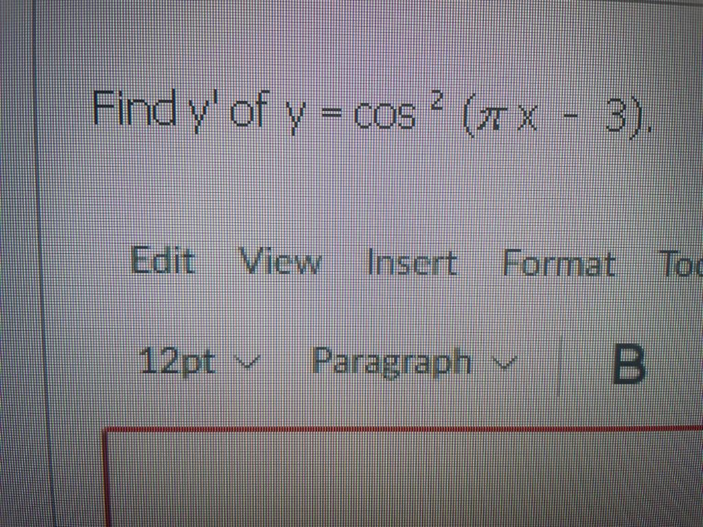 Solved Find y′ of y=cos2(πx−3) Edit View Insert Format To | Chegg.com