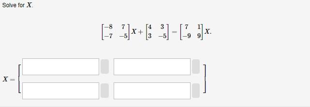 Solved Solve for X. [−8−77−5]X+[433−5]=[7−919]X X=[]For the | Chegg.com