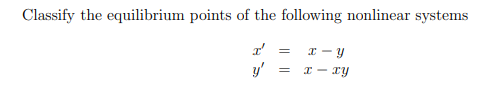 Solved Classify the equilibrium points of the following | Chegg.com