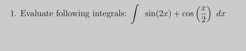 Solved by an EXPERT Evaluate following integrals: ∫﻿﻿sin(2x)+cos(x2)dx | Chegg.com