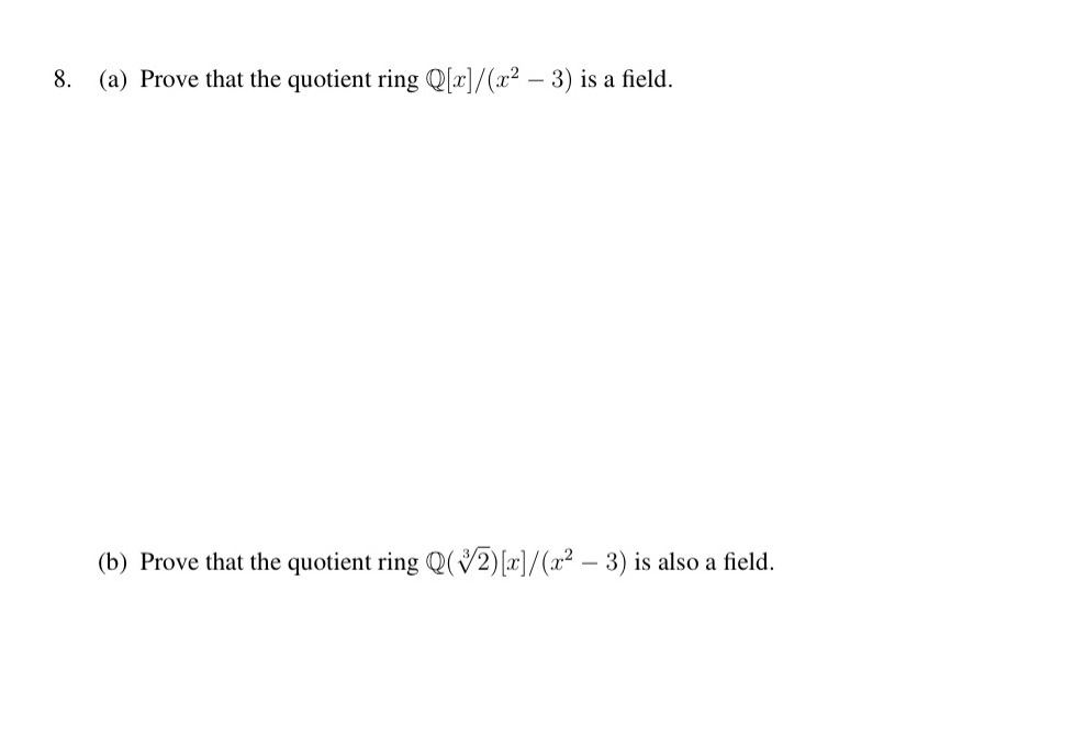 Solved 8. (a) Prove that the quotient ring Q[x]/(x2−3) is a | Chegg.com