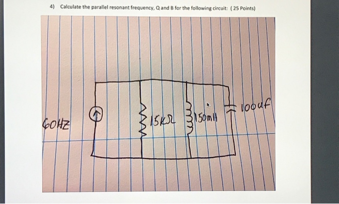 Solved Calculate the parallel resonant frequency, Q and B | Chegg.com