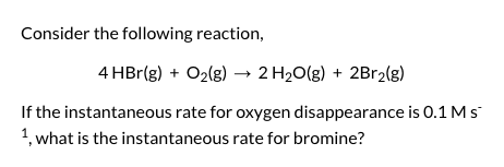 Solved Consider the following reaction, 4 HBr(g) + O2(g) → 2 | Chegg.com