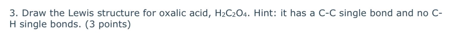 Solved 3. Draw the Lewis structure for oxalic acid, H2C2O4. | Chegg.com