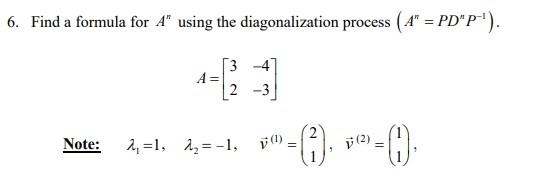 Solved 6. Find a formula for A" using the diagonalization | Chegg.com