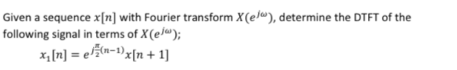 Solved Given a sequence x[n] with Fourier transform X(ej"), | Chegg.com