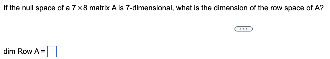 Solved If the null space of a 7x8 matrix A is 7-dimensional, | Chegg.com
