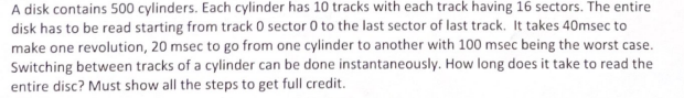 Solved A disk contains 500 cylinders. Each cylinder has 10 | Chegg.com