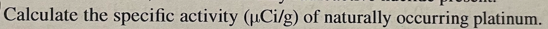 Solved Calculate the specific activity ( μCi/g) of naturally | Chegg.com