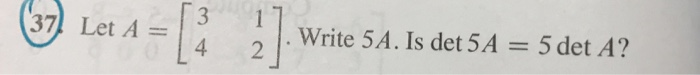 Solved 37 Let A Write 5A. Is det 5A 5 det A? | Chegg.com